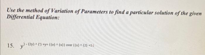 Use the method of variation of parameters to find a | Chegg.com