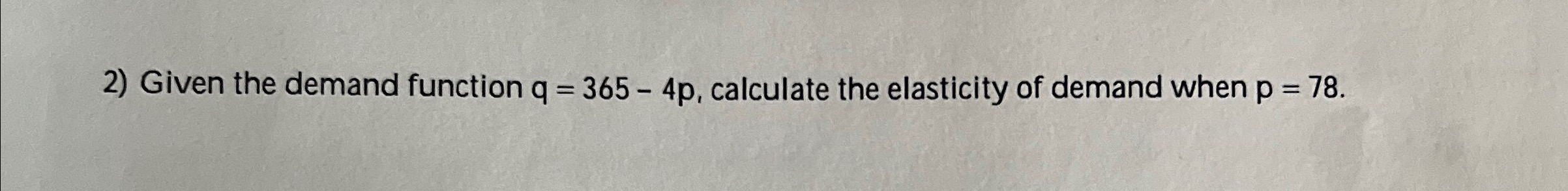 Solved Given the demand function q=365-4p, ﻿calculate the | Chegg.com