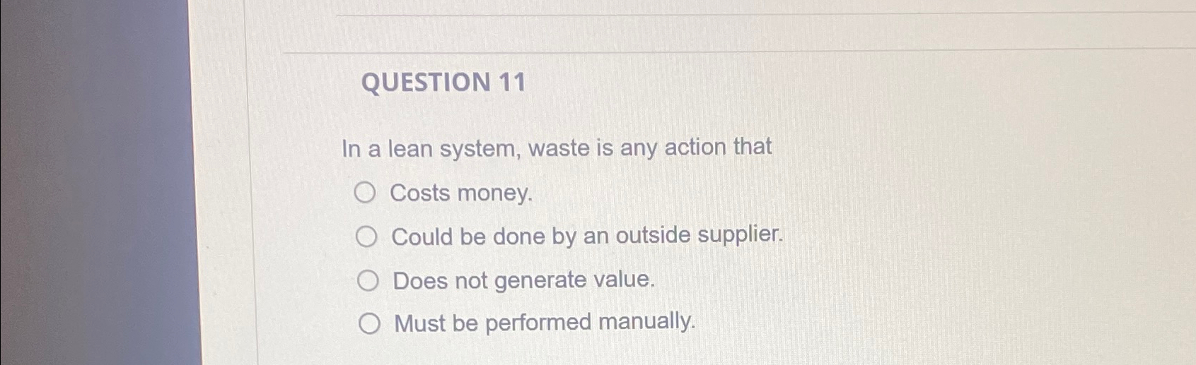 Solved QUESTION 11In a lean system, waste is any action | Chegg.com
