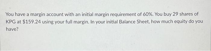 Solved You have a margin account with an initial margin | Chegg.com