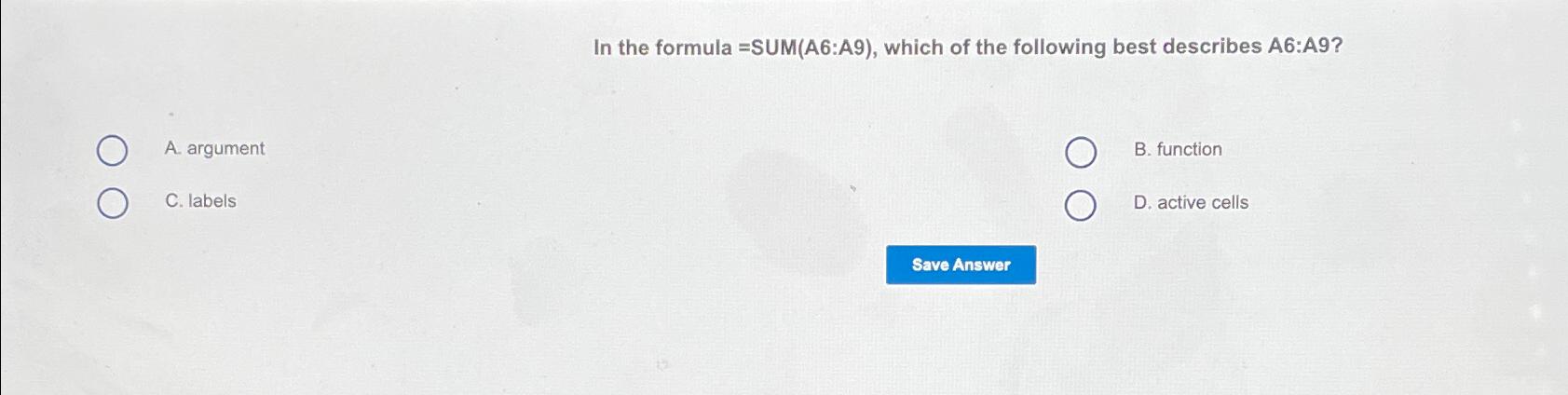 Solved In the formula =SUM(A6:A9), ﻿which of the following | Chegg.com