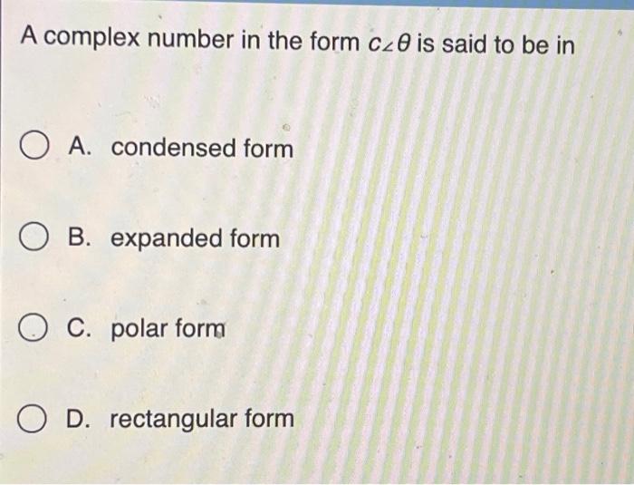 Solved A complex number in the form cz0 is said to be in OA. | Chegg.com