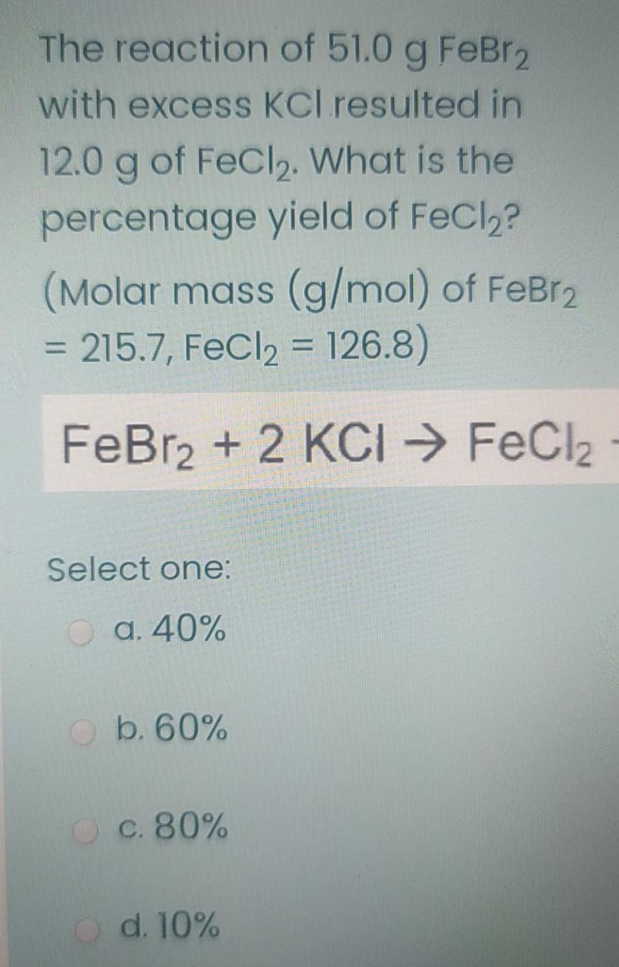 Solved The reaction of 51.0 g FeBr2 with excess KCl resulted | Chegg.com