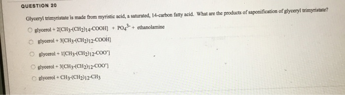 Solved QUESTION 20 Glyceryl trimyristate is made from | Chegg.com