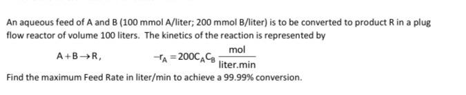 Solved An aqueous feed of A and B (100 mmol A/liter; | Chegg.com