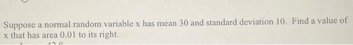 Solved Suppose a normal random variable x has mean 30 and | Chegg.com