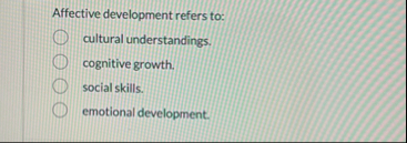 Solved Affective development refers to:cultural | Chegg.com