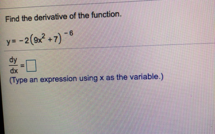 Solved Find the derivative of the function. y=-2(9x2 +7) - 6 | Chegg.com