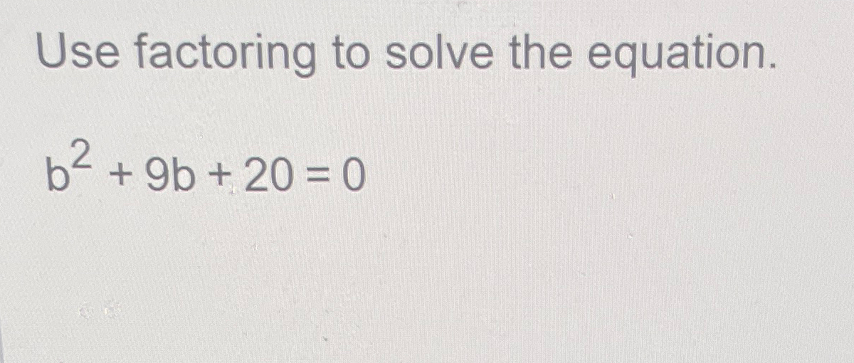 Solved Use factoring to solve the equation.b2+9b+20=0 | Chegg.com