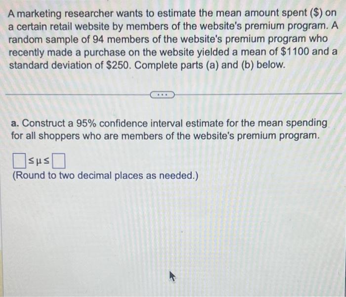 Solved A marketing researcher wants to estimate the mean | Chegg.com