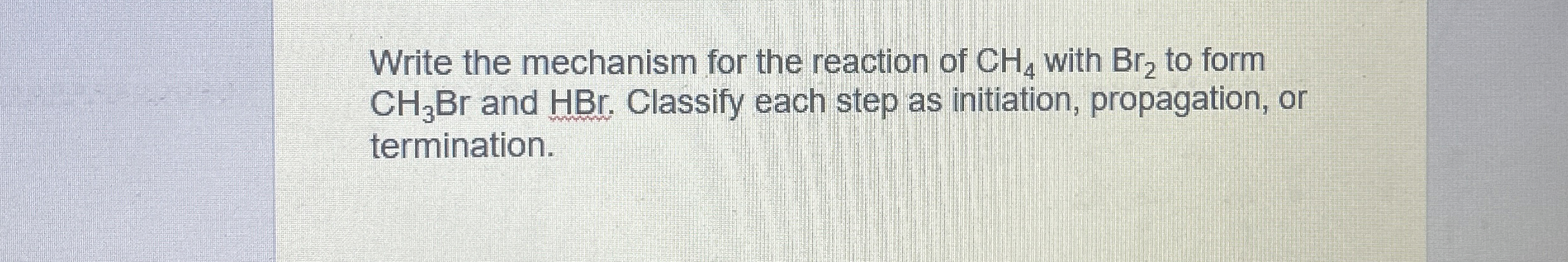 Solved Write the mechanism for the reaction of CH4 ﻿with Br2 | Chegg.com
