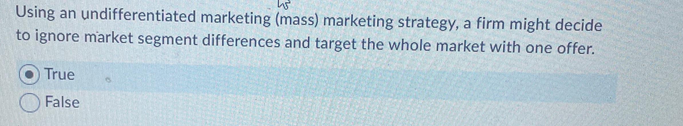 Solved Using an undifferentiated marketing (mass) ﻿marketing | Chegg.com
