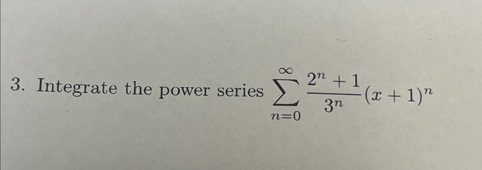Solved Integrate the power series ∑n=0∞2n+13n(x+1)n | Chegg.com