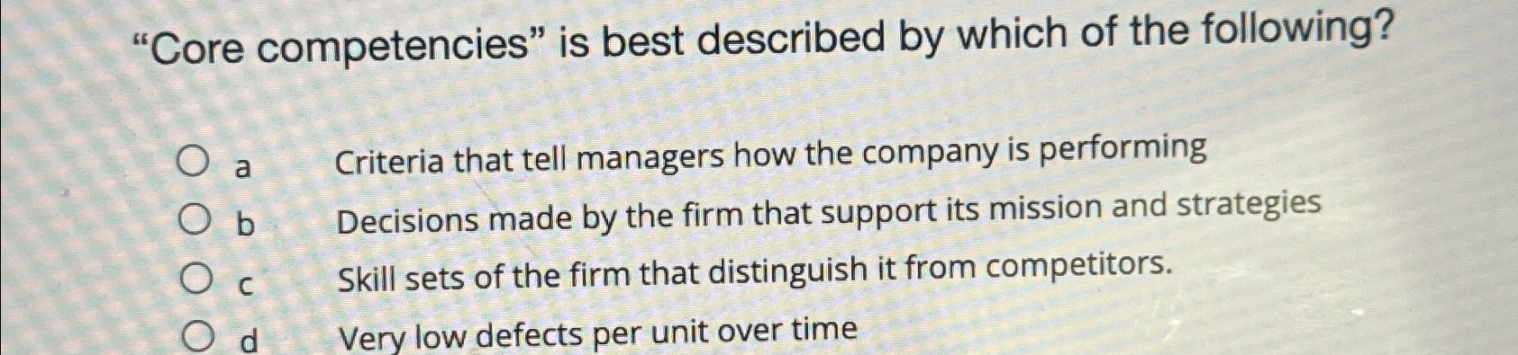 Solved "Core competencies" is best described by which of the | Chegg.com