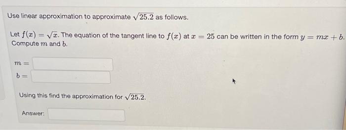 Solved Use linear approximation to approximate 25.2 as | Chegg.com