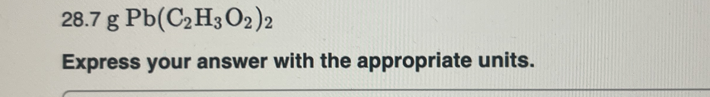 Solved 28.7gPb(C2H3O2)2Express your answer with the | Chegg.com
