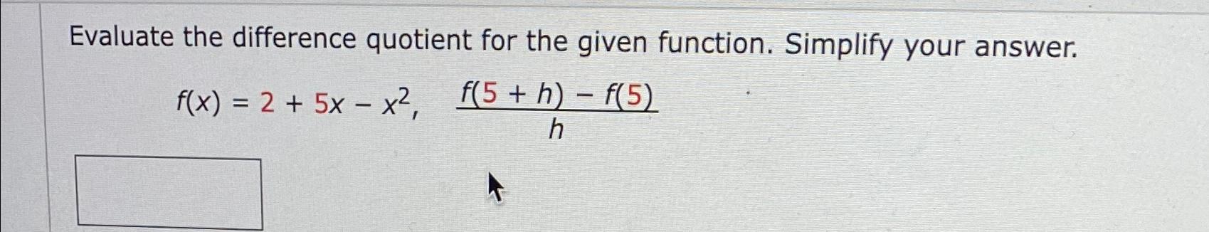 Solved Evaluate the difference quotient for the given | Chegg.com