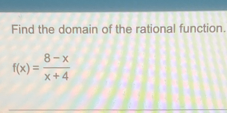 Solved Find the domain of the rational function.f(x)=8-xx+4 | Chegg.com