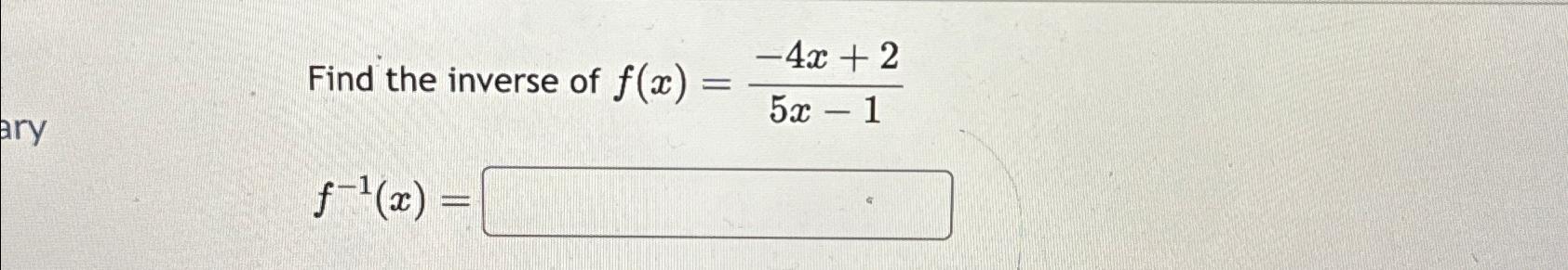 Solved Find the inverse of f(x)=-4x+25x-1f-1(x)= | Chegg.com