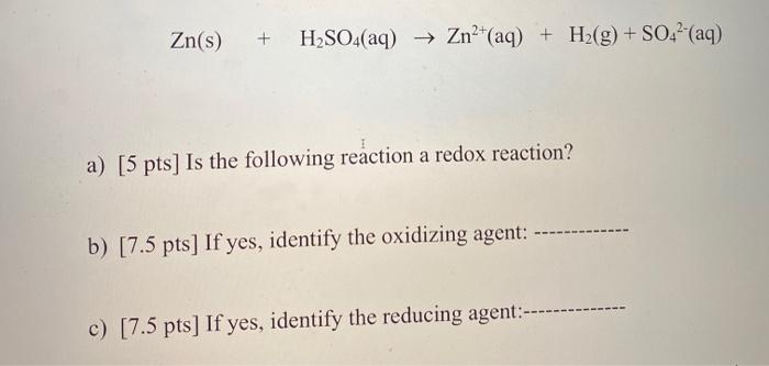Solved Zn(s) + H2SO4(aq) → Zn²+(aq) + H2(g) + SO42(aq) a) [5 | Chegg.com