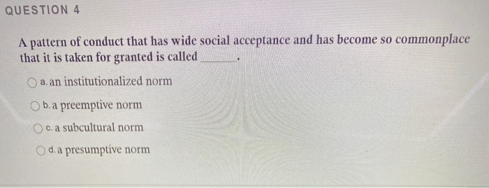 Solved QUESTION 4 A pattern of conduct that has wide social | Chegg.com