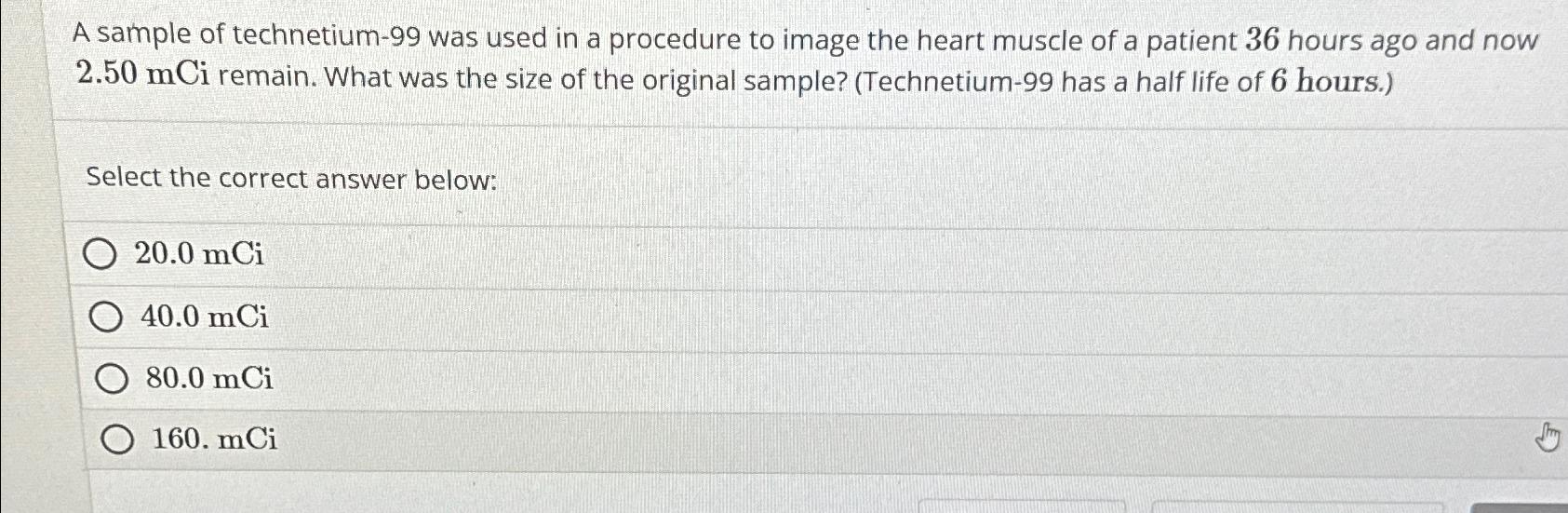 Solved A sample of technetium-99 ﻿was used in a procedure to | Chegg.com