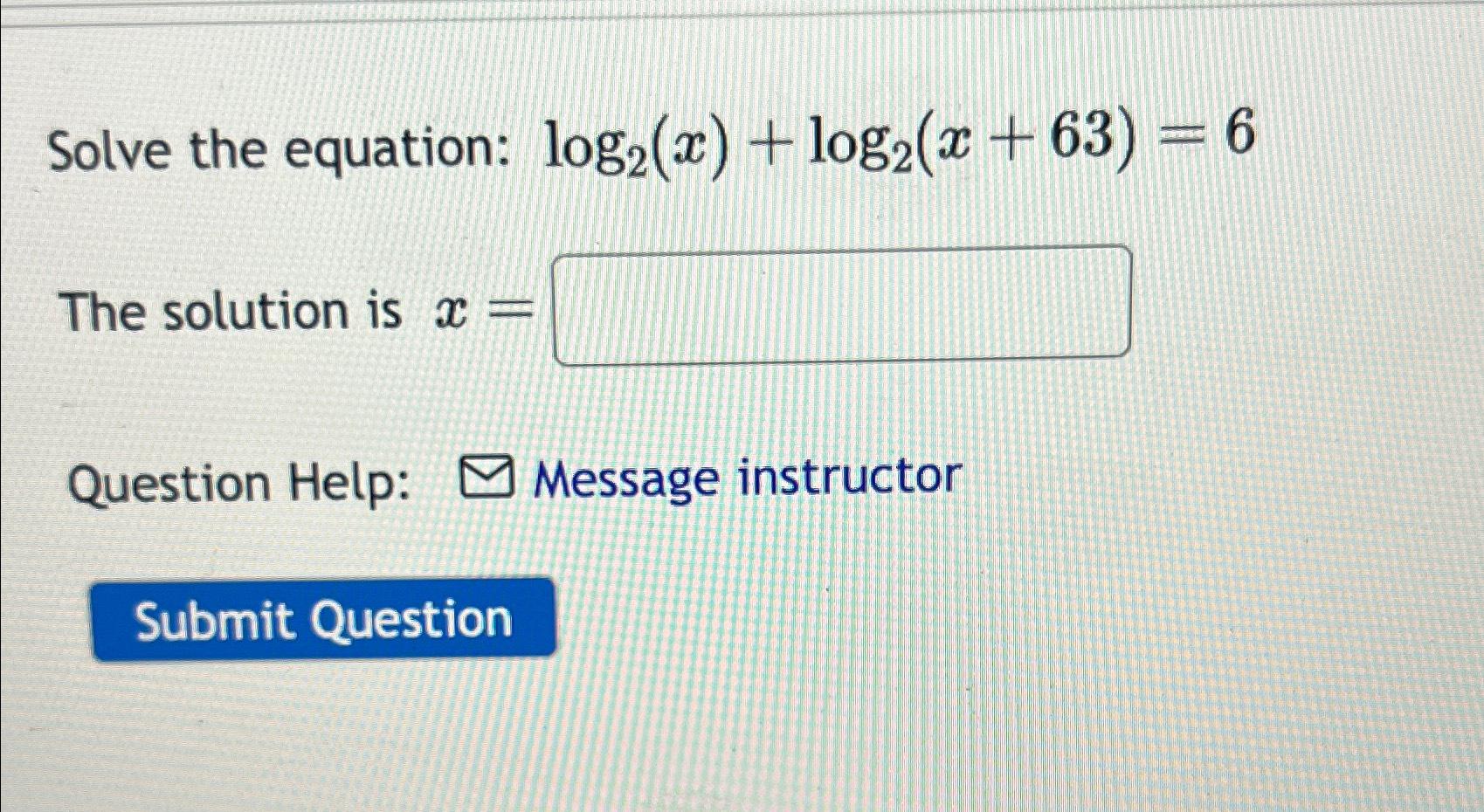 Solved Solve the equation: log2(x)+log2(x+63)=6The solution | Chegg.com
