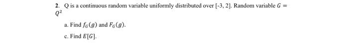 Solved 2. Q is a continuous random variable uniformly | Chegg.com