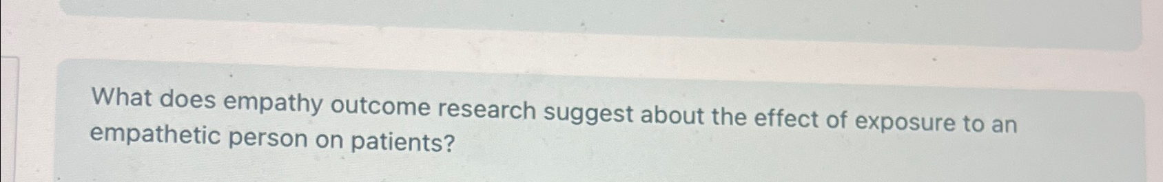 Solved What does empathy outcome research suggest about the | Chegg.com
