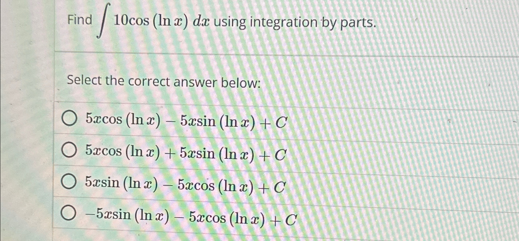 Solved Find ∫﻿﻿10cos(lnx)dx ﻿using integration by | Chegg.com