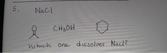Solved 5. NaCl πCH3OH Which one dissolves Nacl ? | Chegg.com