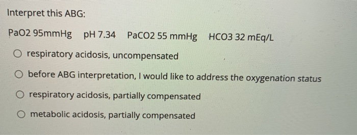 Solved Interpret this ABG: PaO2 95mmHg pH 7.34 PaCo2 55 mmHg | Chegg.com