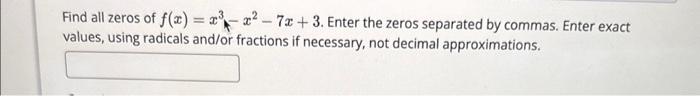 Solved Find all zeros of f(x)=x3−x2−7x+3. Enter the zeros | Chegg.com