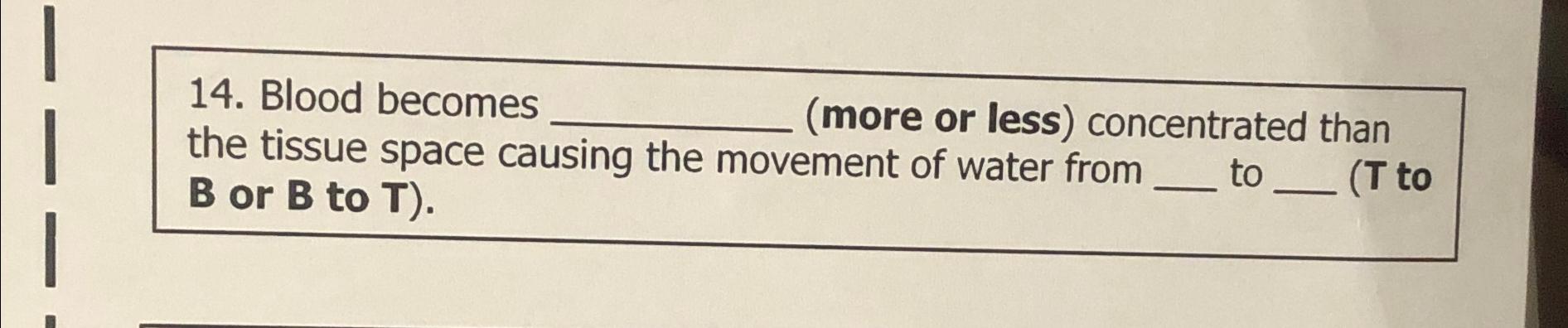 Solved Blood becomes (more or less) ﻿concentrated than the | Chegg.com