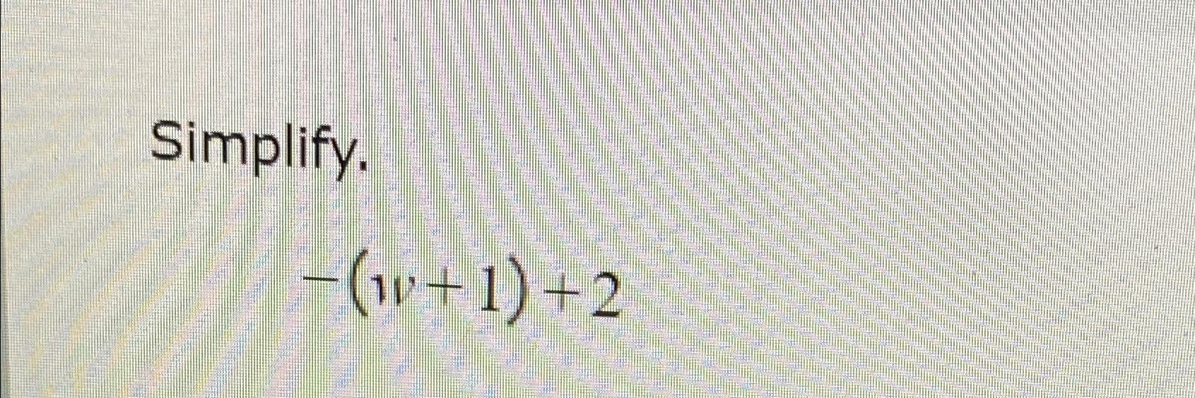Solved Simplify.-(w+1)+2 | Chegg.com