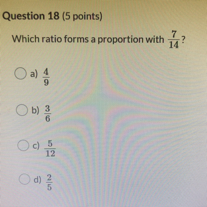 Solved Question 18 (5 points) Which ratio forms a proportion | Chegg.com