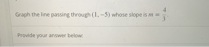 Solved Graph the line passing through (1, -5) whose slope is | Chegg.com
