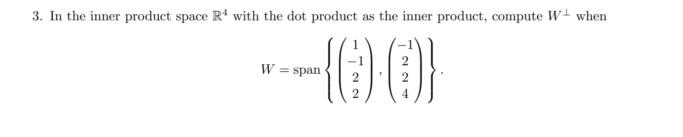 Solved by an EXPERT In the inner product space R4 ﻿with the dot product | Chegg.com