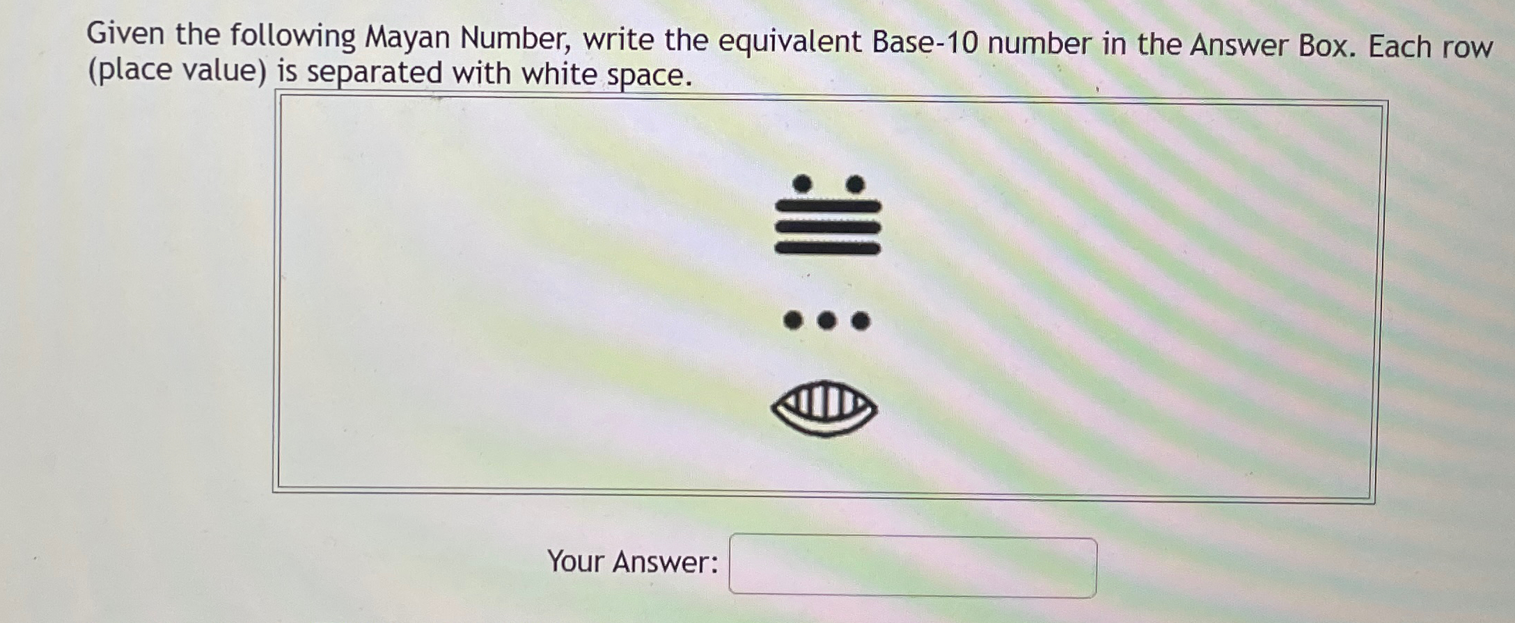 Solved Given the following Mayan Number, write the | Chegg.com