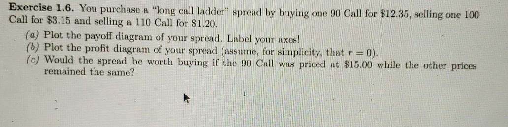 Exercise 1.6. You purchase a "long call ladder" | Chegg.com