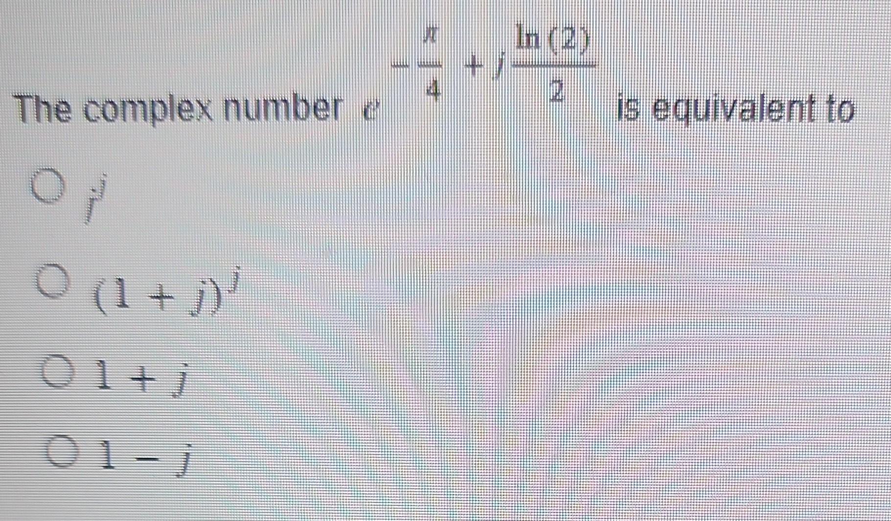 Solved The complex number e−4π+j2ln(2) is equivalent to | Chegg.com