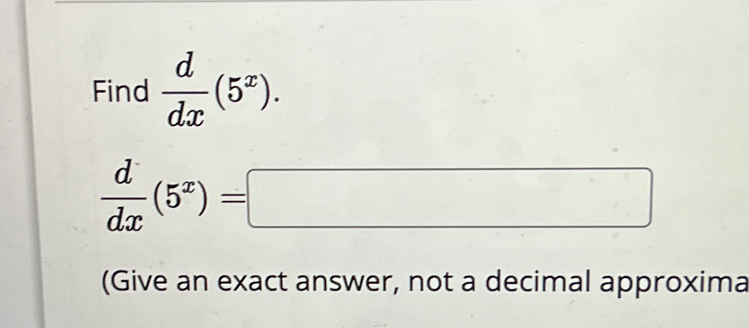 Solved Find ddx(5x)ddx(5x)=(Give an exact answer, not a | Chegg.com