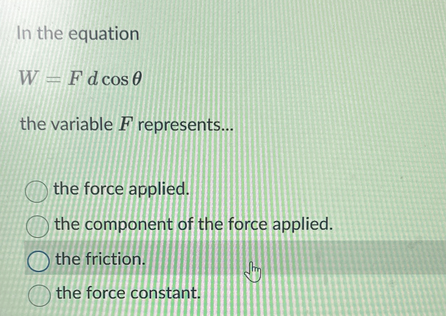 Solved In the equationW=Fdcosθthe variable F | Chegg.com