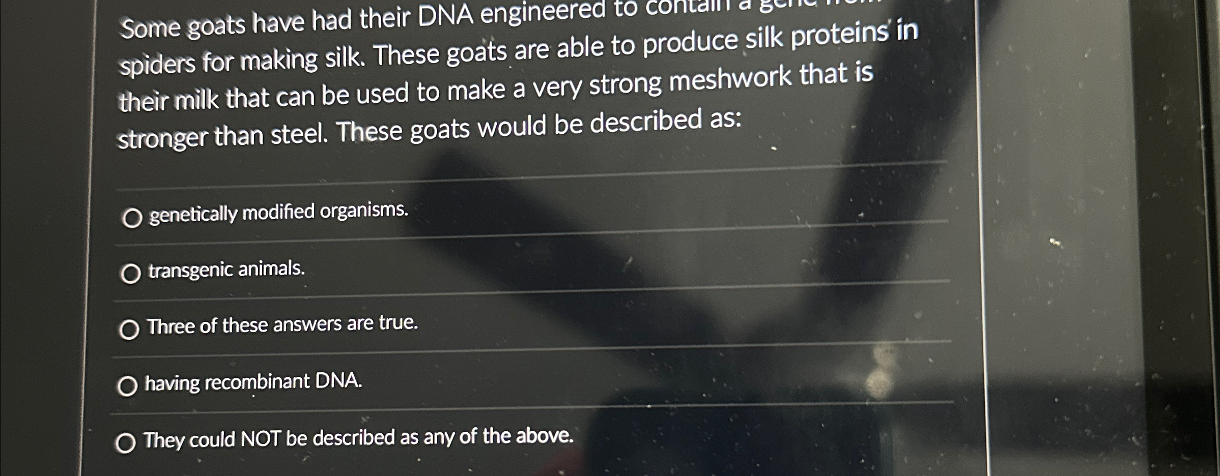 Solved Some goats have had their DNA engineered to spiders | Chegg.com