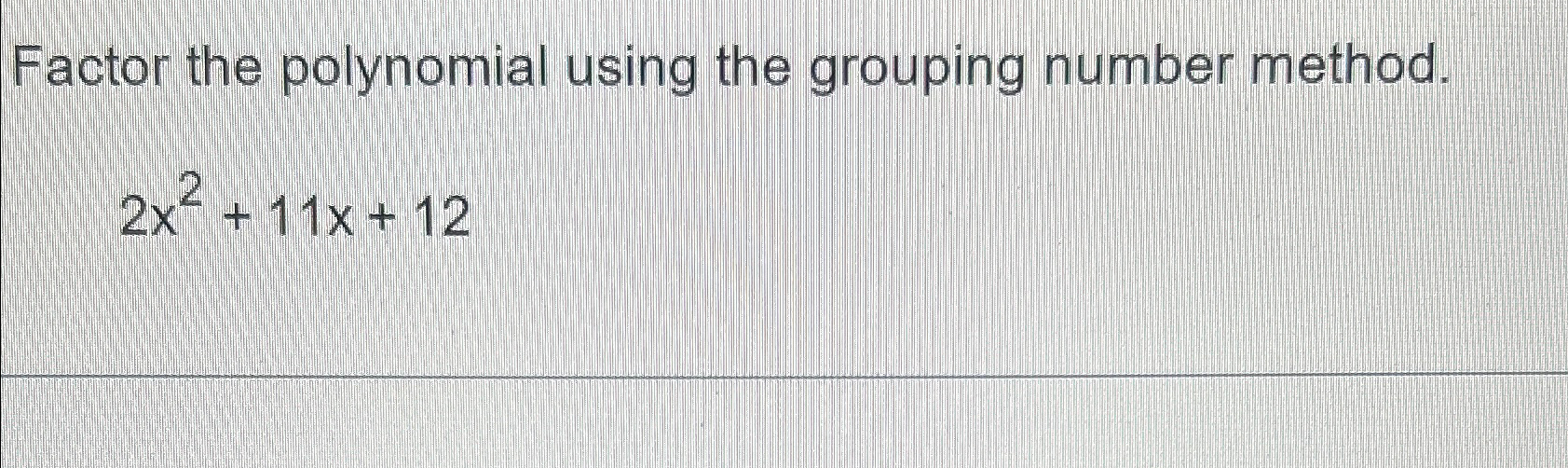 Solved Factor the polynomial using the grouping number | Chegg.com