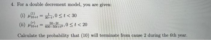 Solved 4. For a double decrement model, you are given: 30- | Chegg.com