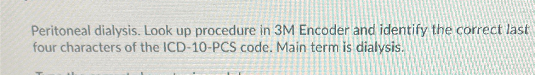 Solved Peritoneal dialysis. Look up procedure in 3M ﻿Encoder | Chegg.com