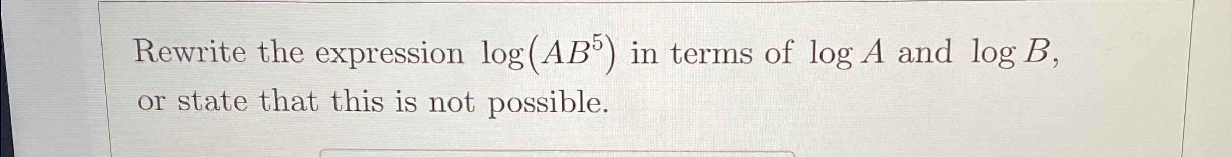Rewrite the expression log(AB5) ﻿in terms of logA | Chegg.com
