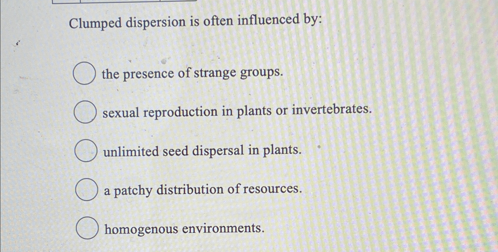 Solved Clumped dispersion is often influenced by:the | Chegg.com