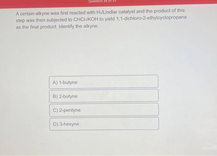 Solved A certain alkyne was first reacted with H2/ Lindlar | Chegg.com